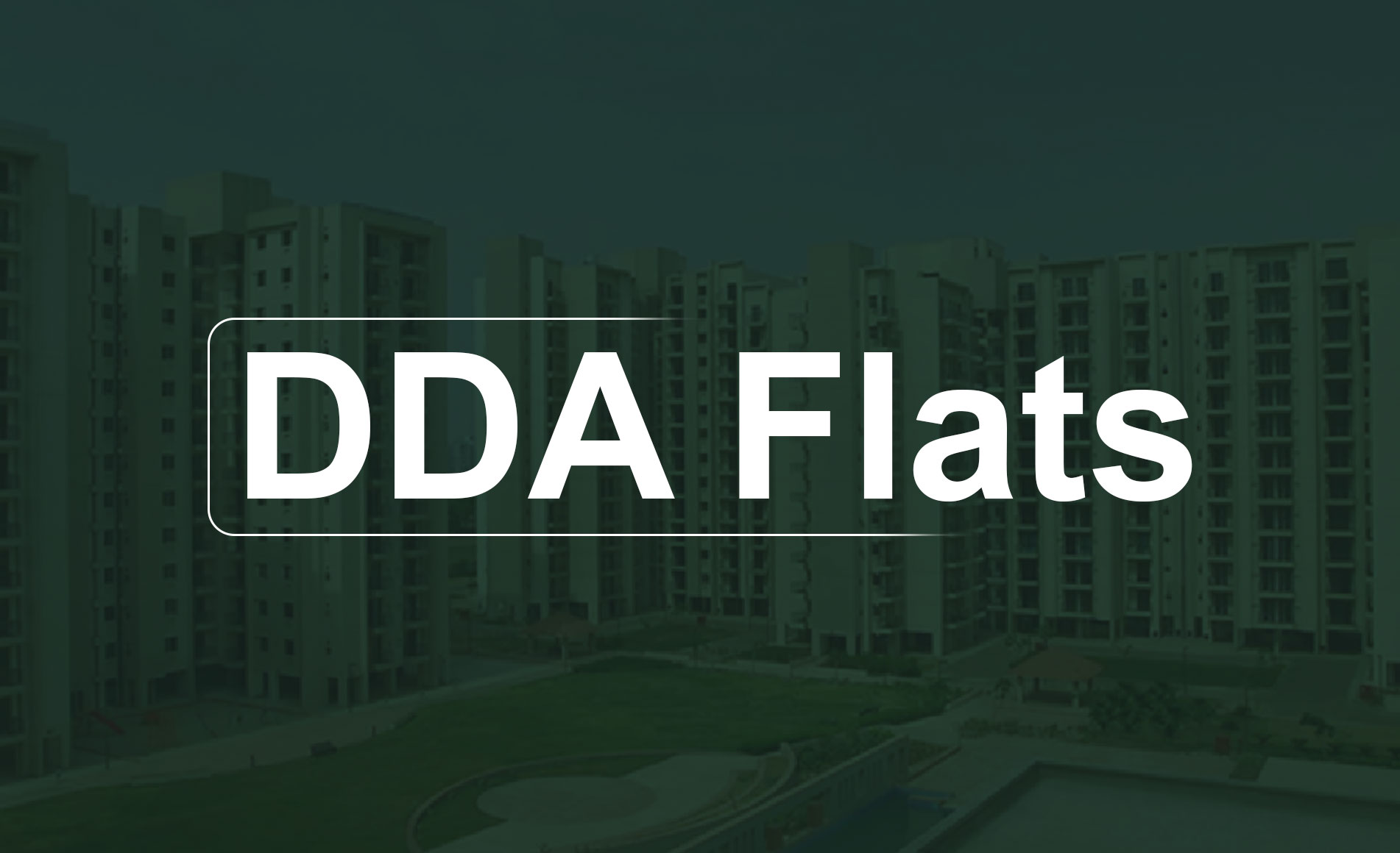 DDA Flats: Booking, Eligibility, Price, and Benefits