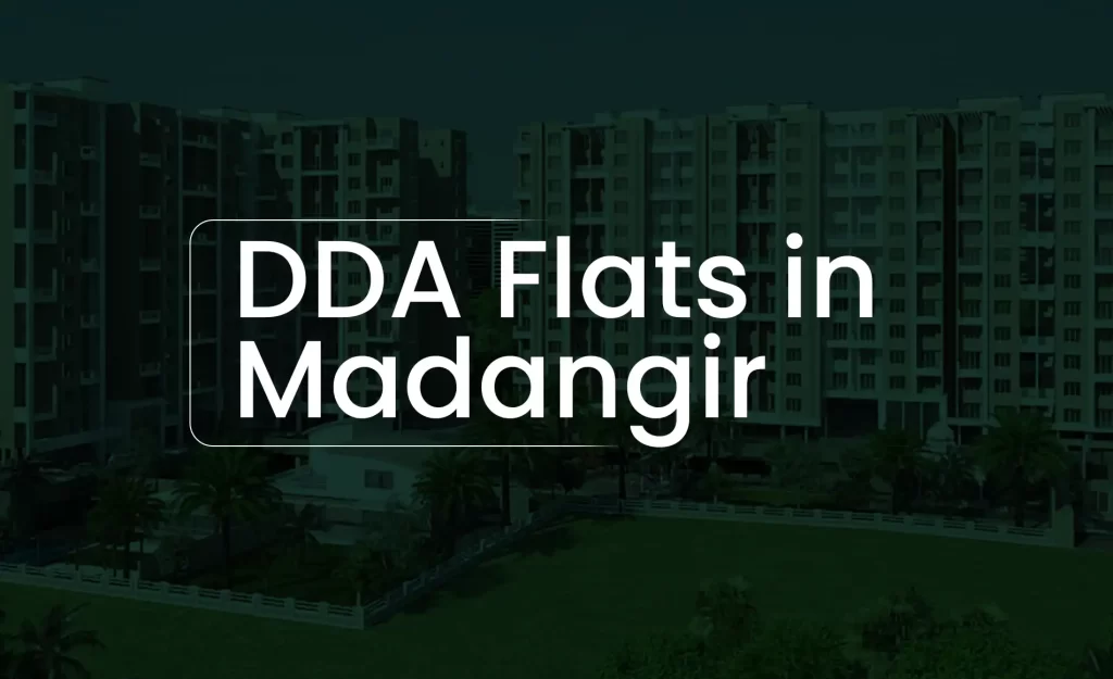 DDA Flats in Madangir: Booking, Eligibility, Price, and Benefits